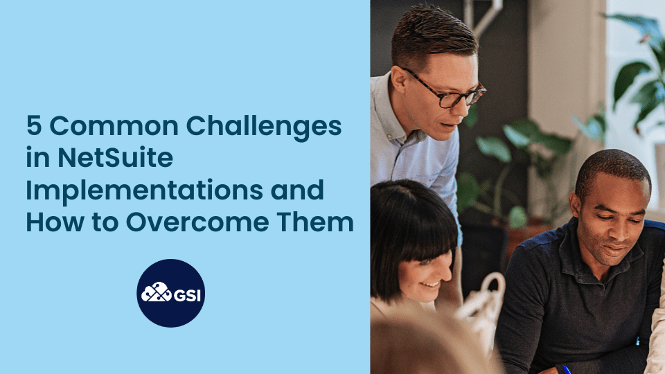 5 Common Challenges in NetSuite Implementations and How to Overcome Them
